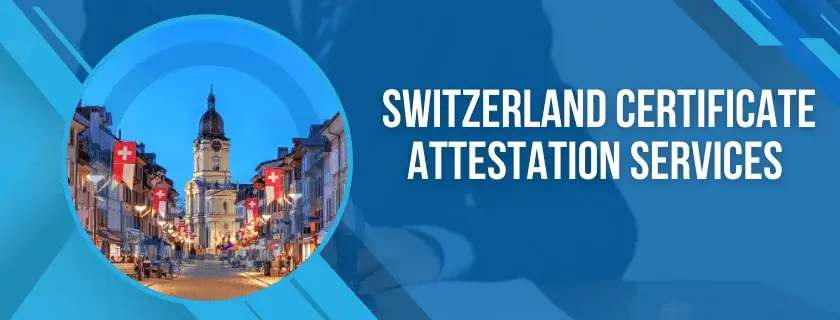 Switzerland Certificate Attestation Services | Attestation on ...
